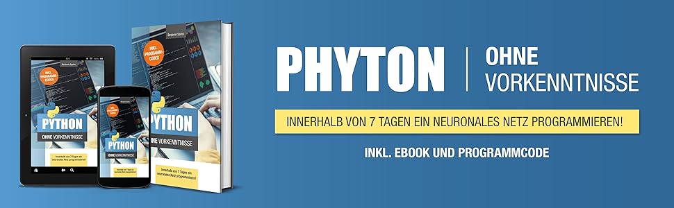 Python ohne Vorkenntnisse: Innerhalb von 7 Tagen ein neuronales Netz ...