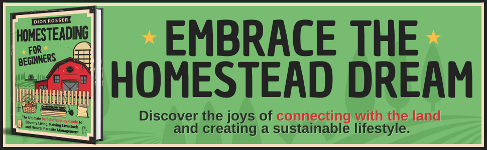 Homesteading for Beginners: The Ultimate Self-Sufficiency Guide to Country Living, Raising ...