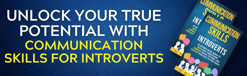 Communication Skills for Introverts: Go Beyond Social Media to Build Deep Connections, Embrace ...