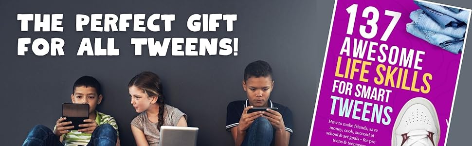 137 Awesome Life Skills for Smart Tweens | How to Make Friends, Save Money, Cook, Succeed at ...