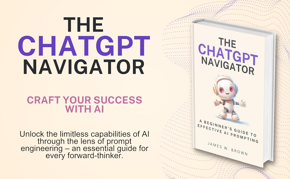 Amazon.com: The ChatGPT Navigator: A Beginner's Guide to Effective AI Prompting eBook : Brown ...