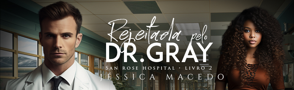 Rejeitada pelo DR. Gray (San Rose Hospital Livro 2) eBook : Macedo, Jéssica: Amazon.com.br: Loja ...