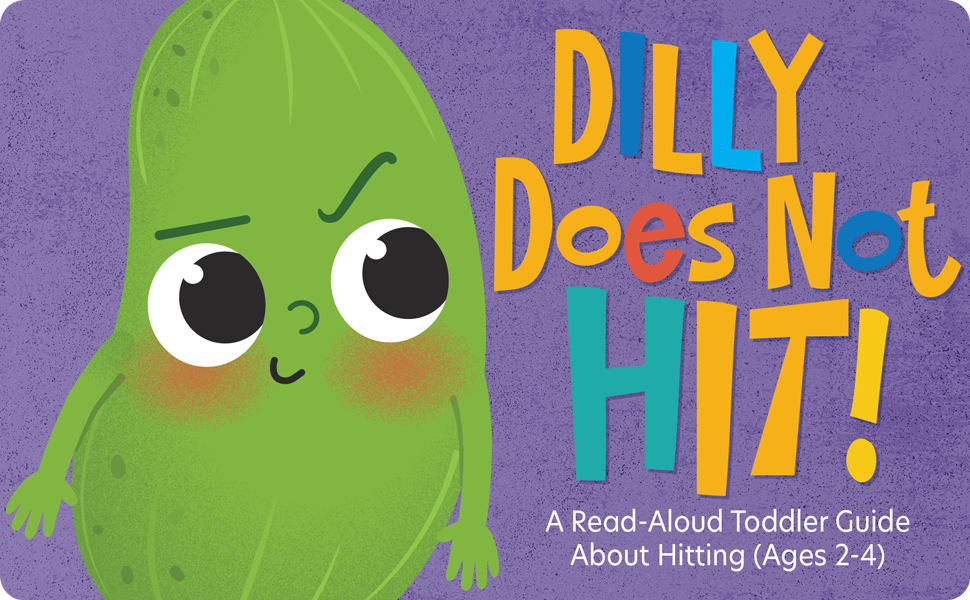 Dilly Does Not Hit!: A Read-Aloud Toddler Guide About Hitting (Ages 2-4 ...