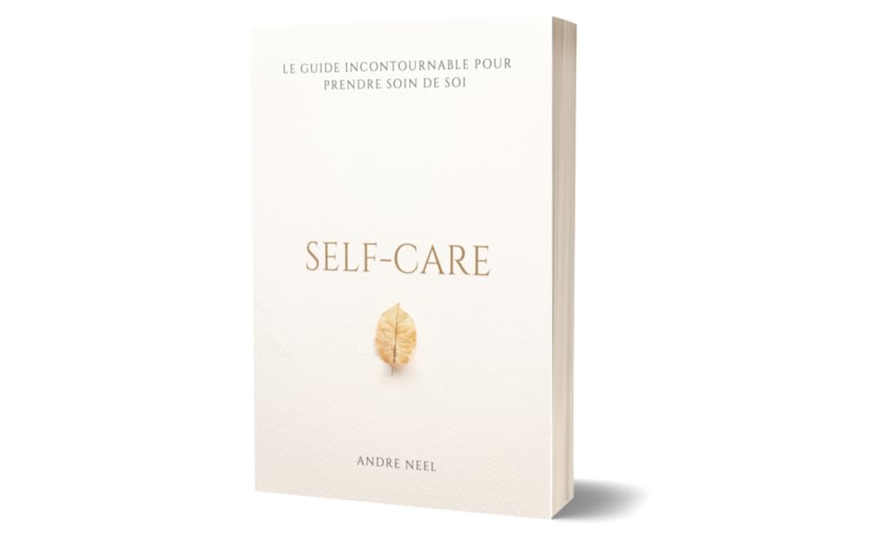 Self-care: le guide incontournable pour prendre soin de soi (La boite à outils du Self-Care ...