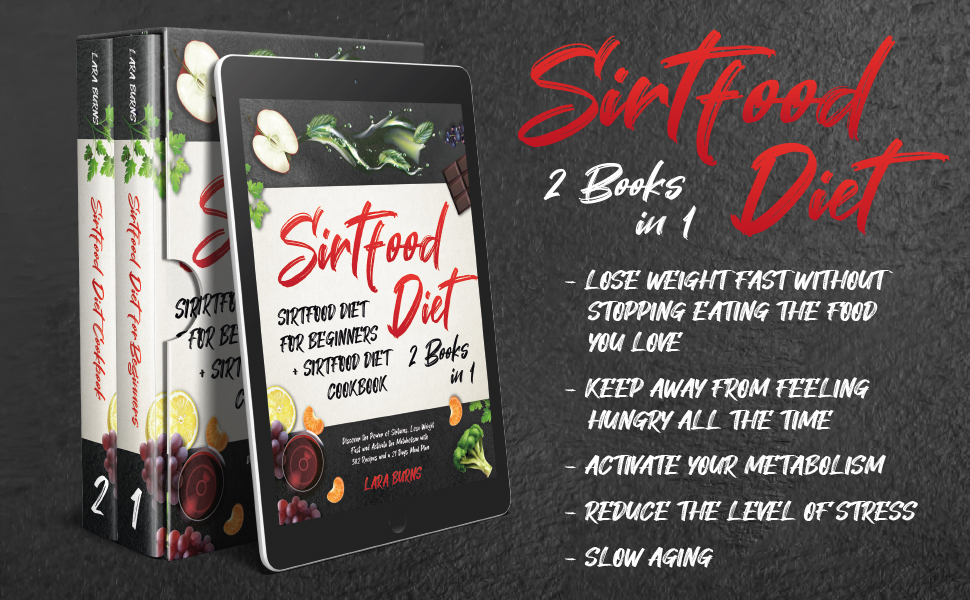 Sirtfood Diet: 2 Books in 1: Sirtfood Diet for Beginners + Sirtfood Diet Cookbook. Discover the ...