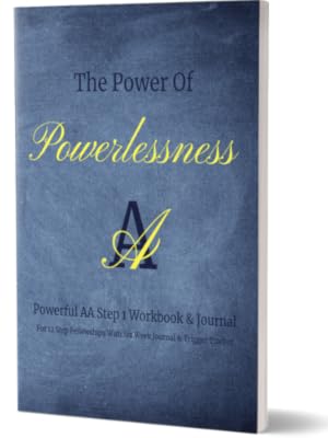 The Power Of Powerlessness: Powerful AA Step 1 Workbook & Journal For ...