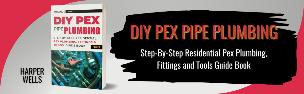 DIY Pex Pipe Plumbing: Step-By-Step Residential Pex Plumbing, Fittings and Tools Guide Book ...