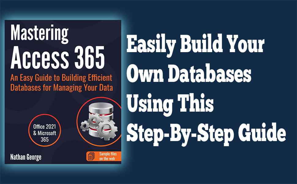 Mastering Access 365: An Easy Guide to Building Efficient Databases for Managing Your Data ...