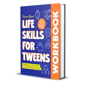 Life Skills for Tweens Workbook: How to Cook, Make Friends, Be Self Confident and Healthy ...