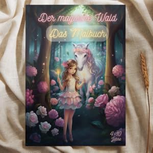 Der magische Wald - Das Malbuch: Eine Fantasie-Reise mit Einhörnern, Blumen, Prinzessinnen ...