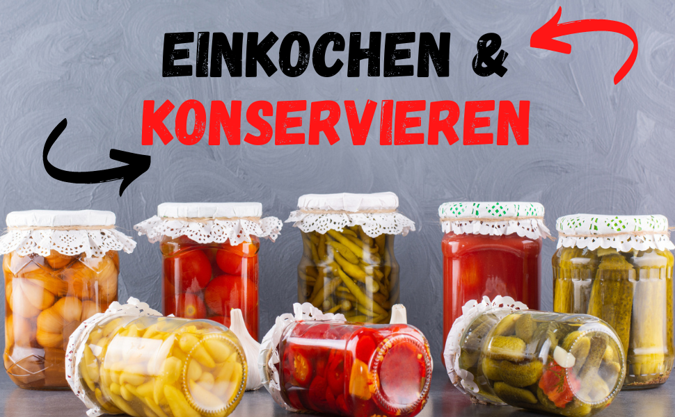 Einkochen und Konservieren : Lebensmittel natürlich haltbar machen mit über 130 Rezepten für die ...