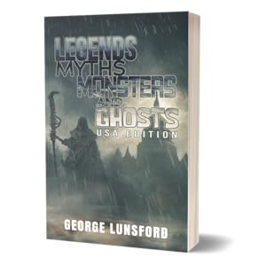 Legends, Myths, Monsters and Ghosts: USA Edition , Lunsford, George ...