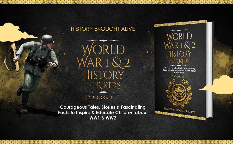 World War 1 & 2 History for Kids: Courageous Tales, Stories ...