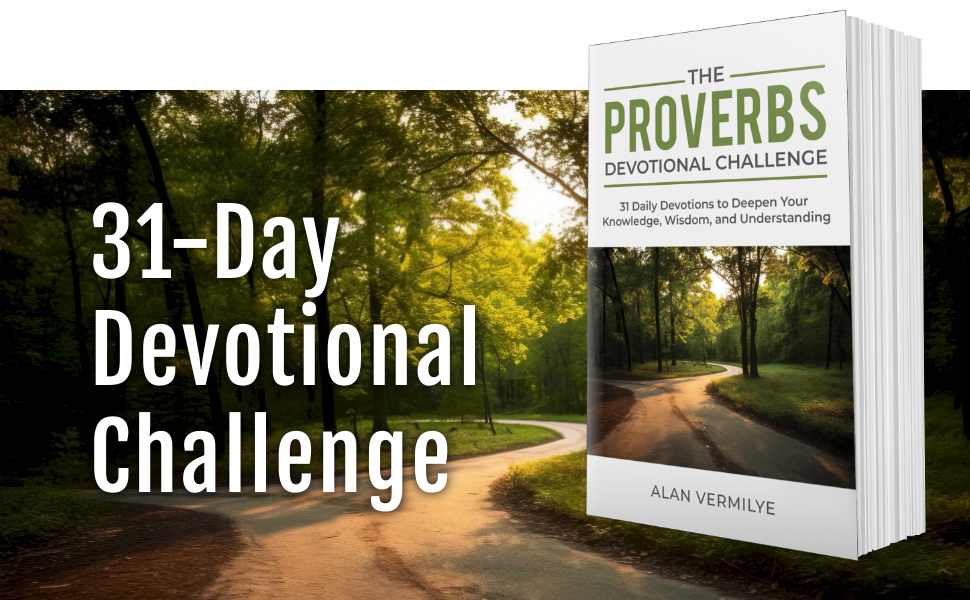 The Proverbs Devotional Challenge: 31 Daily Devotions to Deepen Your Knowledge, Wisdom, and ...