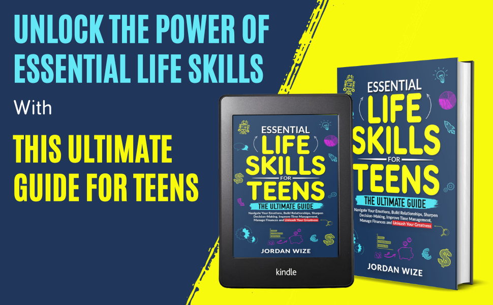 Essential Life Skills for Teens: The Ultimate Guide - Navigate Your Emotions, Build ...