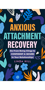 Anxious Attachment Recovery: Go From Being Clingy to Confident & Secure In Your Relationships ...