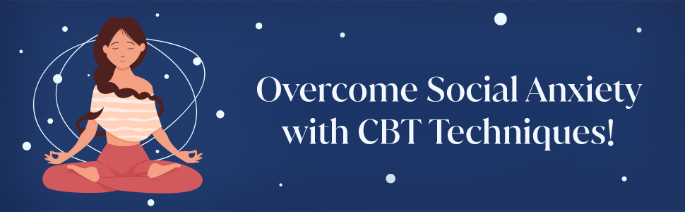 The CBT Social Anxiety Workbook for Women: Essential Cognitive Behavioral Skills and Techniques ...