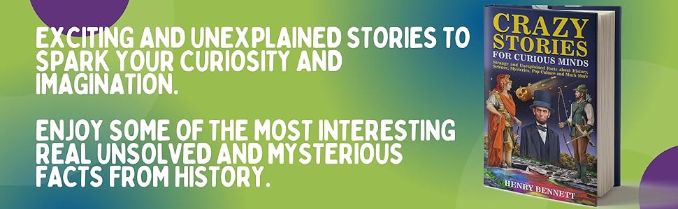 Crazy Stories for Curious Minds: Strange and Unexplained Facts about History, Science, Mysteries ...