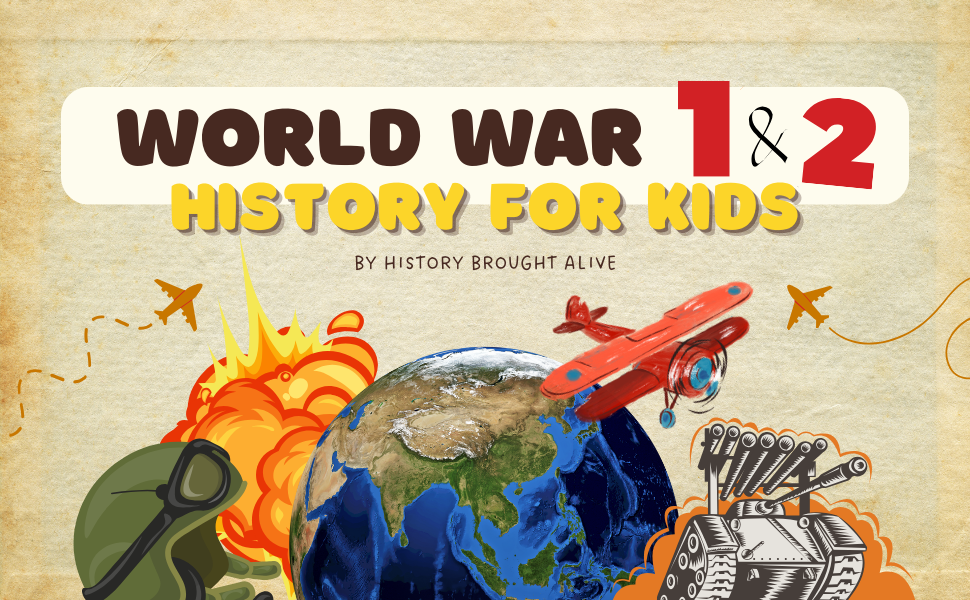 World War 1 & 2 History for Kids: Courageous Tales, Stories ...