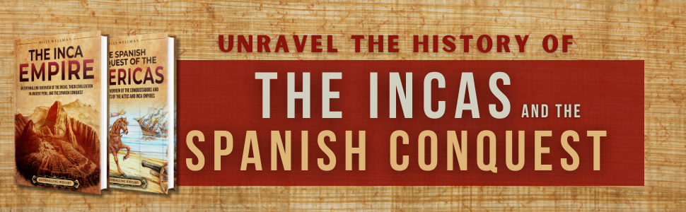 The Incas and Spanish Conquest: An Enthralling Overview of the Inca ...