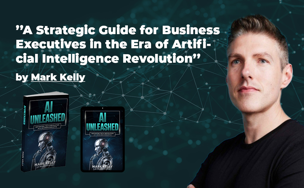 AI Unleashed: Navigating the AI Revolution as a Business Executive: Demystifying Artificial ...