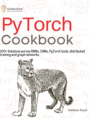 PyTorch Cookbook: 100+ Solutions across RNNs, CNNs, python tools, distributed training and graph ...