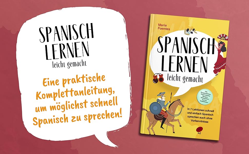 Spanisch lernen leicht gemacht: In 7 Lektionen schnell und einfach Spanisch sprechen auch ohne ...