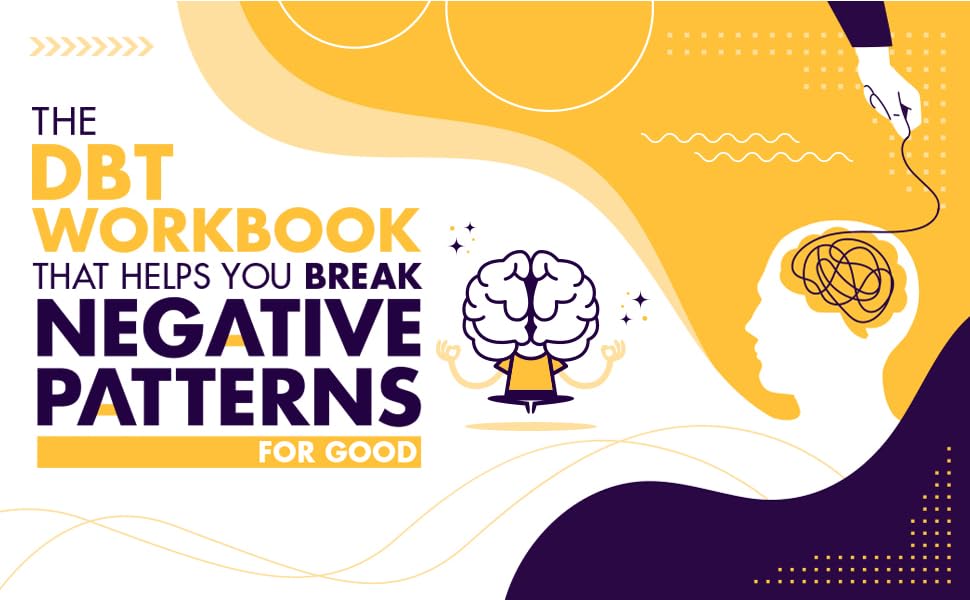 DBT Skills Workbook in 7 Weeks: Use Dialectical Behavior Therapy to ...