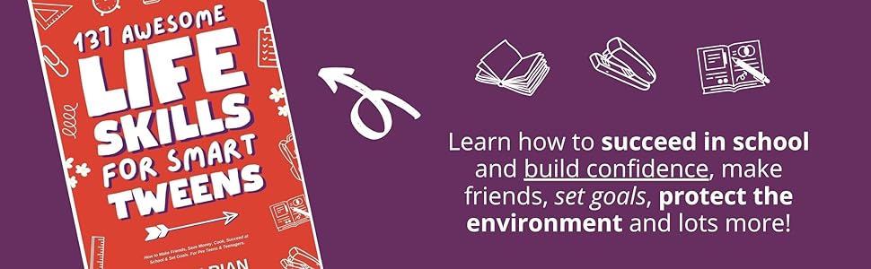 Amazon.com: 137 Awesome Life Skills for Smart Tweens | How to Make Friends, Save Money, Cook ...