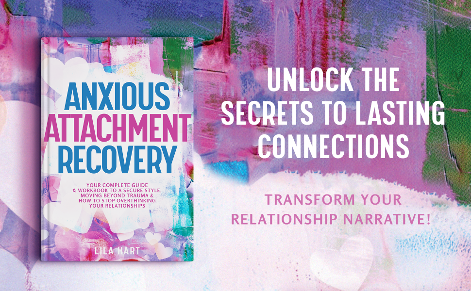 Anxious Attachment Recovery: Your Complete Guide and Workbook to a Secure Style, Moving Beyond ...