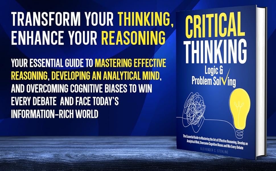 Critical Thinking, Logic & Problem Solving: The Essential Guide to Mastering the Art of ...