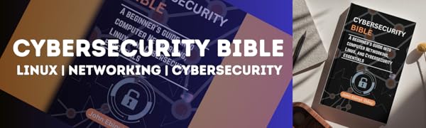 Cybersecurity Bible: A beginner's guide into computer networking, Linux, and Cybersecurity ...