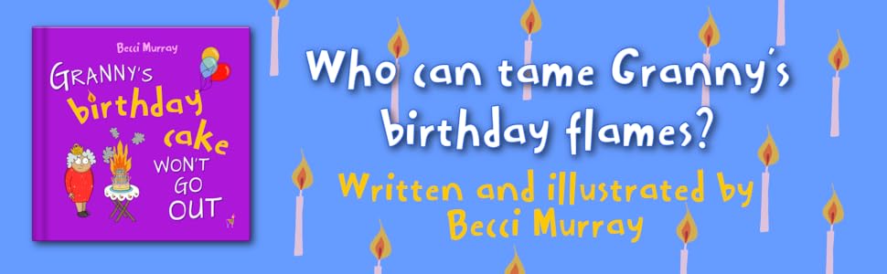 Granny's Birthday Cake Won't Go Out: a funny picture book about ...