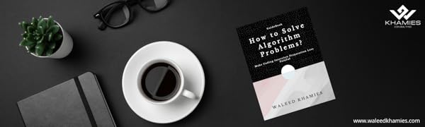 How to Solve Algorithm Problems: Make Coding Interview Preparation Less Painful: Khamies, Waleed ...