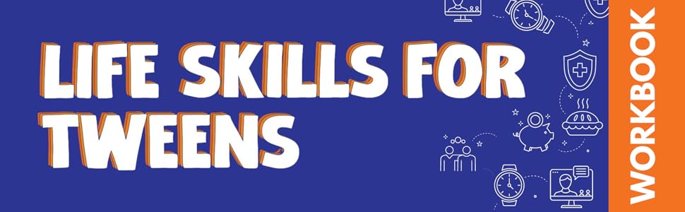 Life Skills for Tweens Workbook: How to Cook, Make Friends, Be Self Confident and Healthy ...