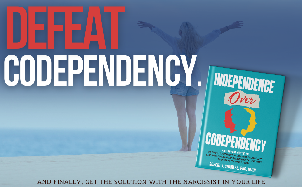 Independence Over Codependency: A Survival Guide to End Toxic Relationships, Develop Radical ...