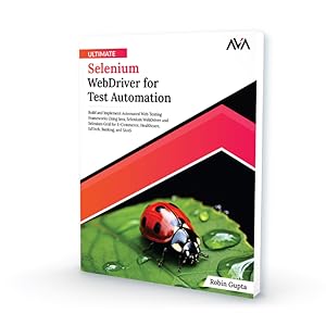 Ultimate Selenium WebDriver for Test Automation: Build and Implement ...