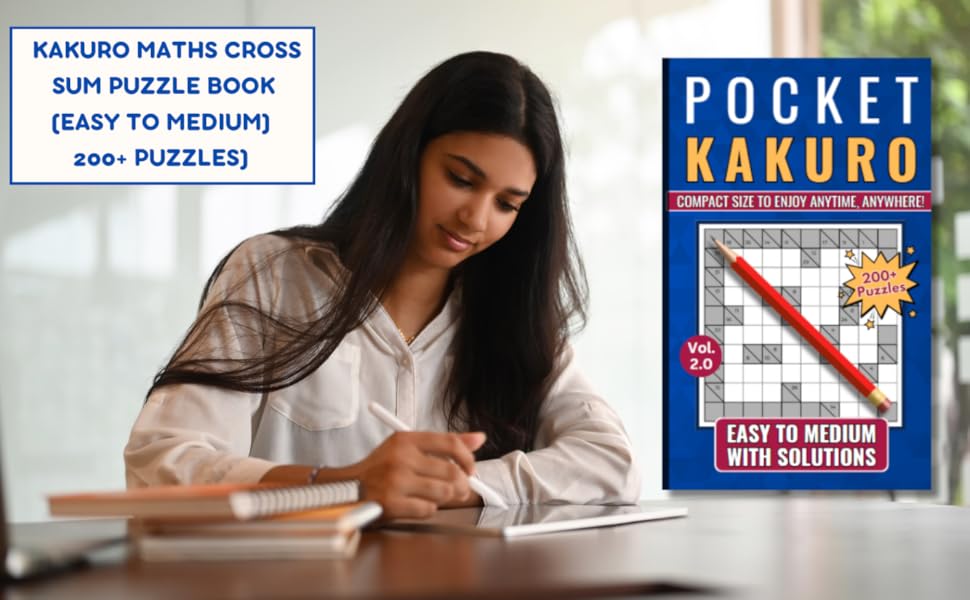 Kakuro Puzzle Book For Adults: Easy To Medium 200+ Cross Sum Math Logic Puzzles In a Compact ...
