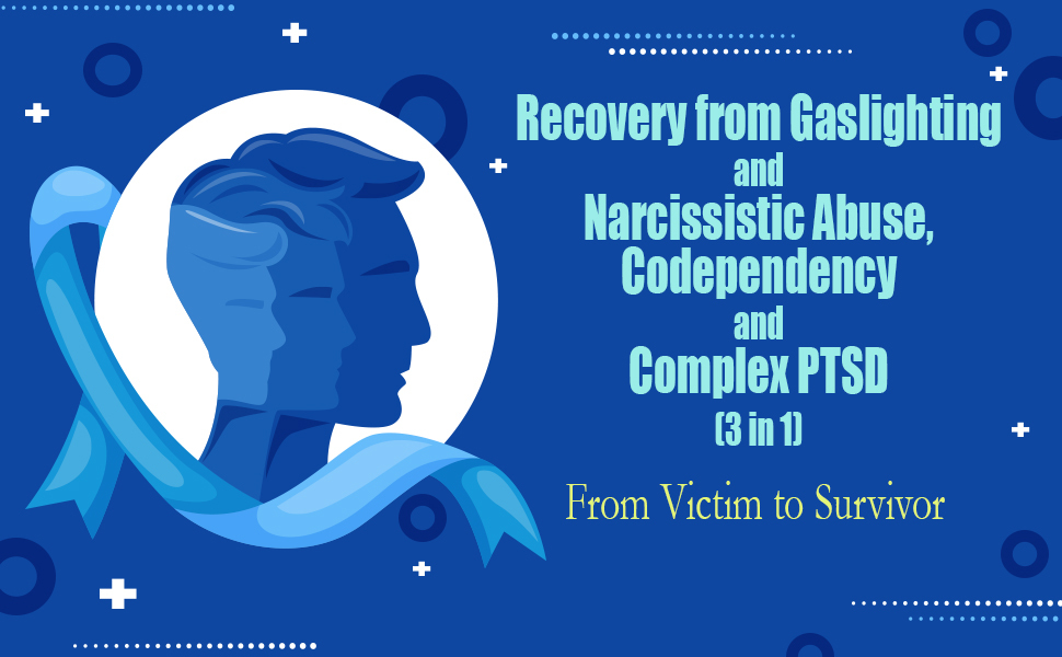 Recovery from Gaslighting & Narcissistic Abuse, Codependency & Complex PTSD (3 in 1): Emotional ...