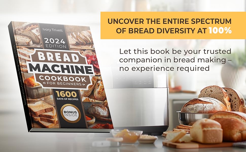 Bread Machine Cookbook: The Ultimate Homemade Baking Guide for Every Day. Cook with Your Bread ...