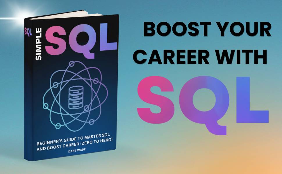 Simple SQL: Beginner’s Guide To Master SQL And Boost Career (Zero To ...