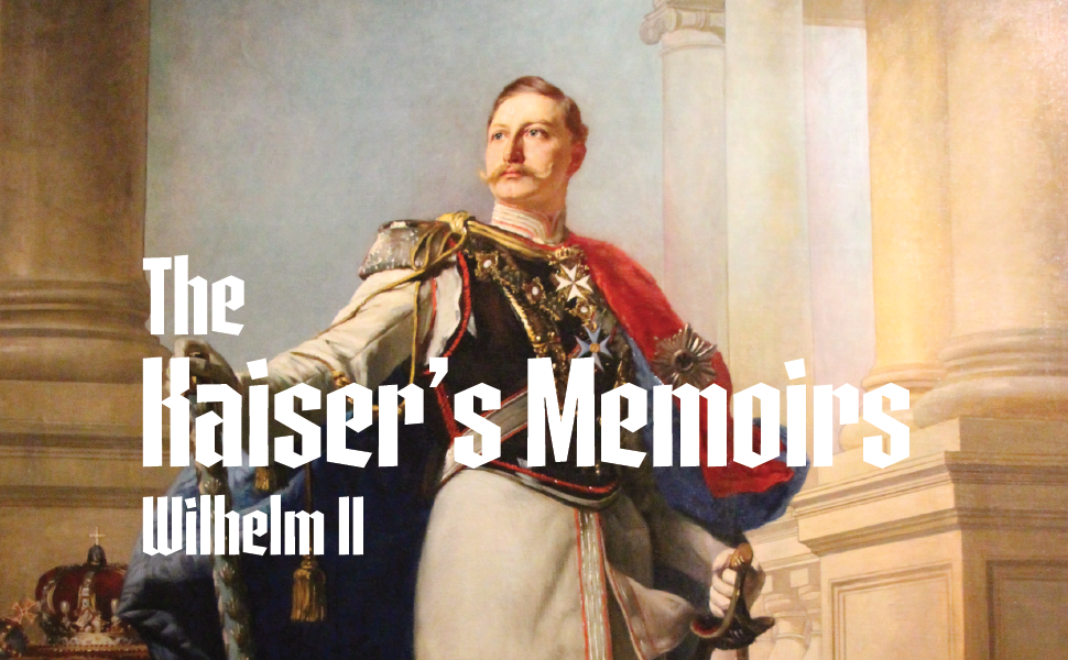 The Kaiser's Memoirs: Wilhelm II, Ybarra, Thomas Russell: 9781778942907: Amazon.com: Books