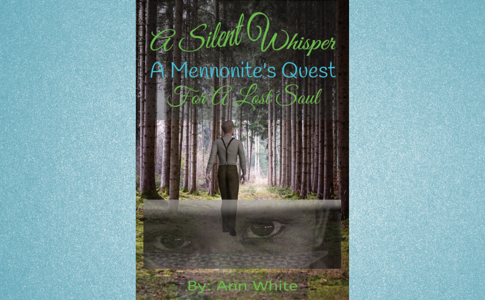 Silent Whisper: A Mennonite's Quest for a Lost Soul: Echoes of Unity and Forbidden Knowledge, A ...