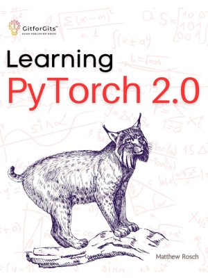 Learning PyTorch 2.0: Experiment deep learning from basics to complex ...
