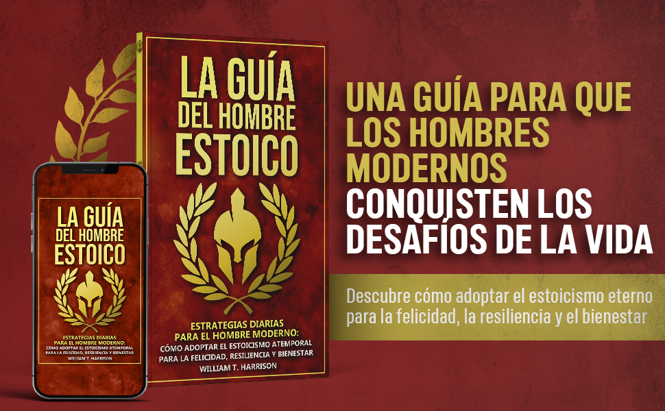 La Guía Del Hombre Estoico: Estrategias diarias para el hombre moderno: Cómo adoptar el ...