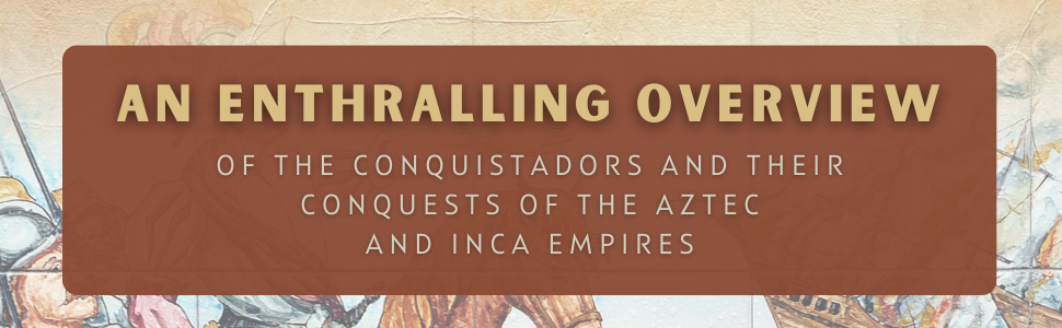 Amazon.com: The Spanish Conquest of the Americas: An Enthralling ...