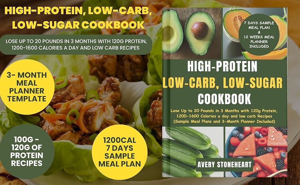 High-Protein, Low-Carb, Low-Sugar Cookbook: Lose Up to 20 Pounds in 3 Months with 120g Protein ...
