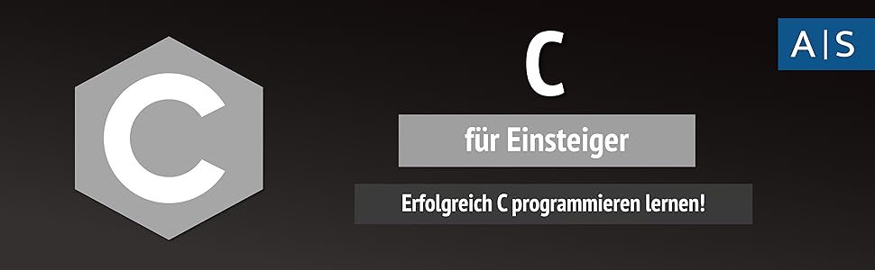 C Programmieren für Einsteiger: das fundierte und praxisrelevante ...