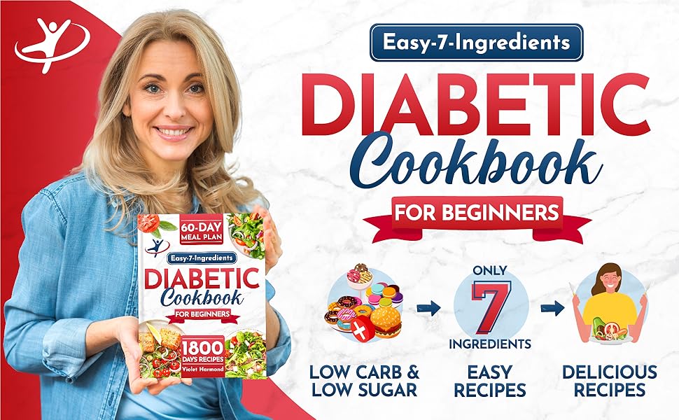 Easy-7-Ingredients Diabetic Cookbook for Beginners: 1800 Days of Delightful Low Carb & Low Sugar ...