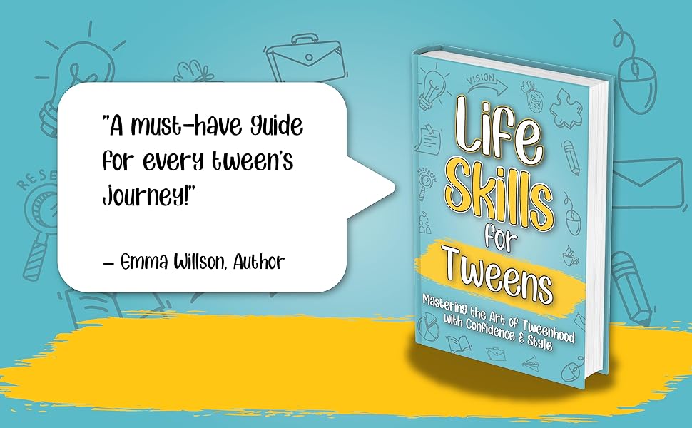 Life Skills for Tweens: Mastering the Art of Tweenhood with Confidence & Style! Learn How to ...